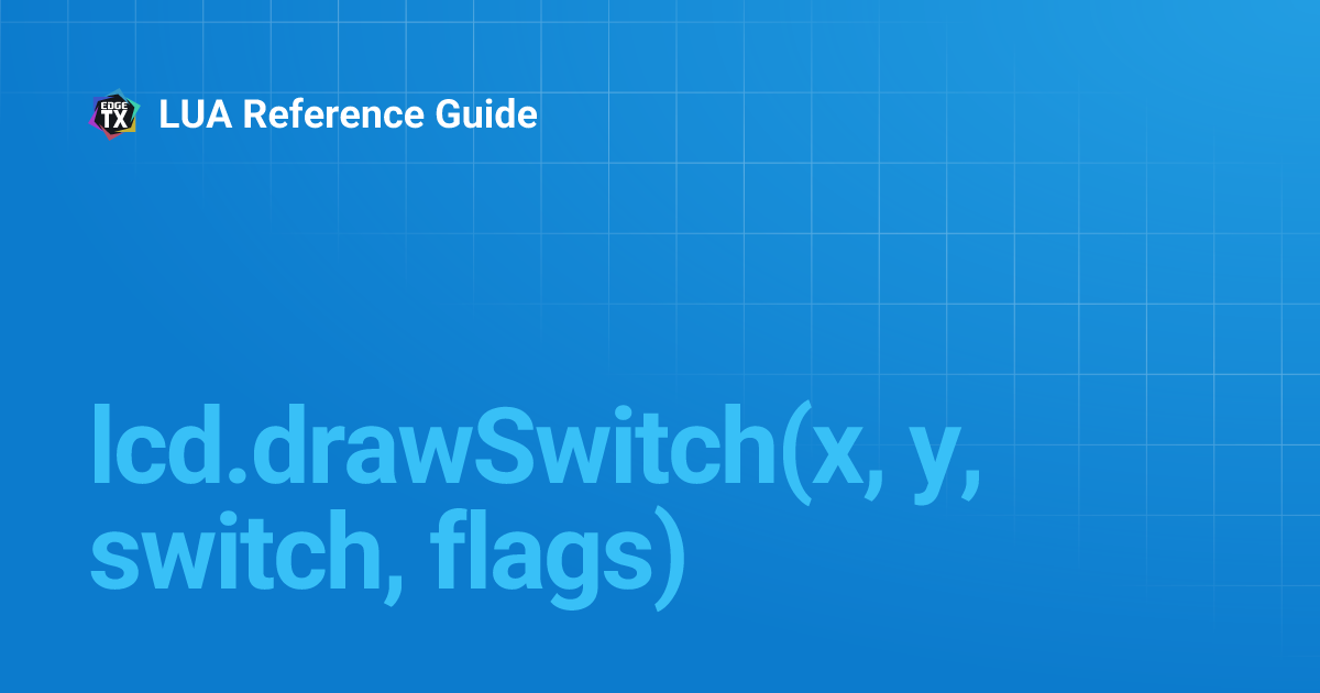 lcd.drawSwitch(x, y, switch, flags) | 2.10 | LUA Reference Guide