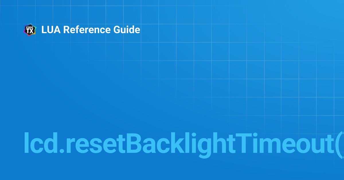 lcd.resetBacklightTimeout() | LUA Reference Guide