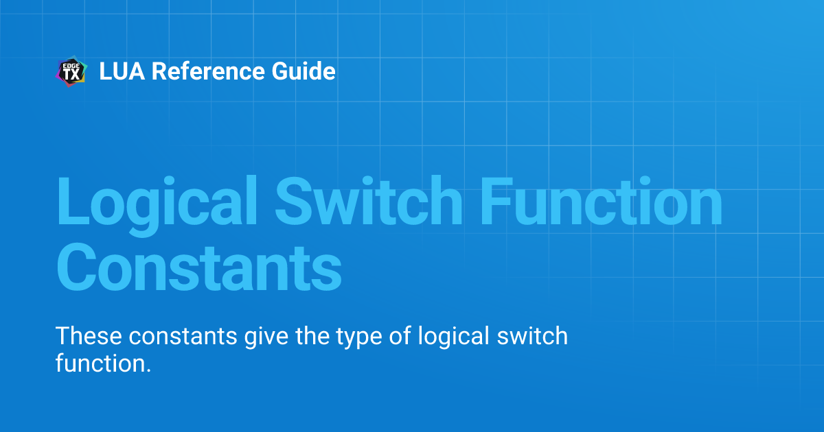 Logical Switch Function Constants | 2.10 | LUA Reference Guide
