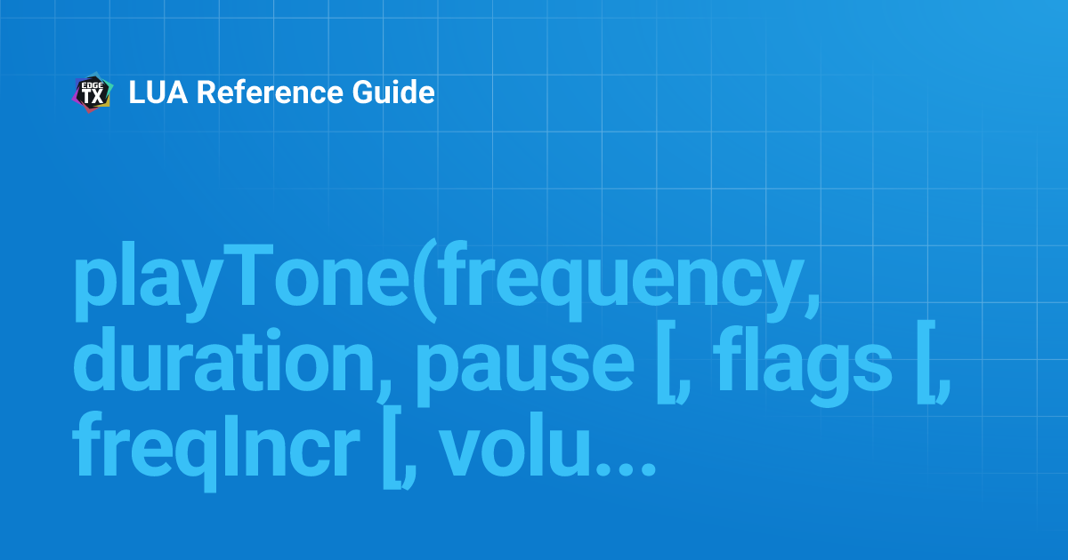 playTone(frequency, duration, pause [, flags [, freqIncr [, volume]]]) | LUA Reference Guide