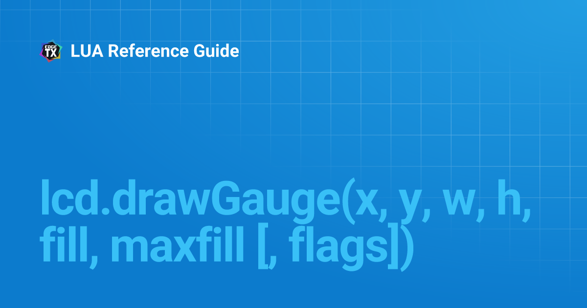 lcd.drawGauge(x, y, w, h, fill, maxfill [, flags]) | LUA Reference Guide