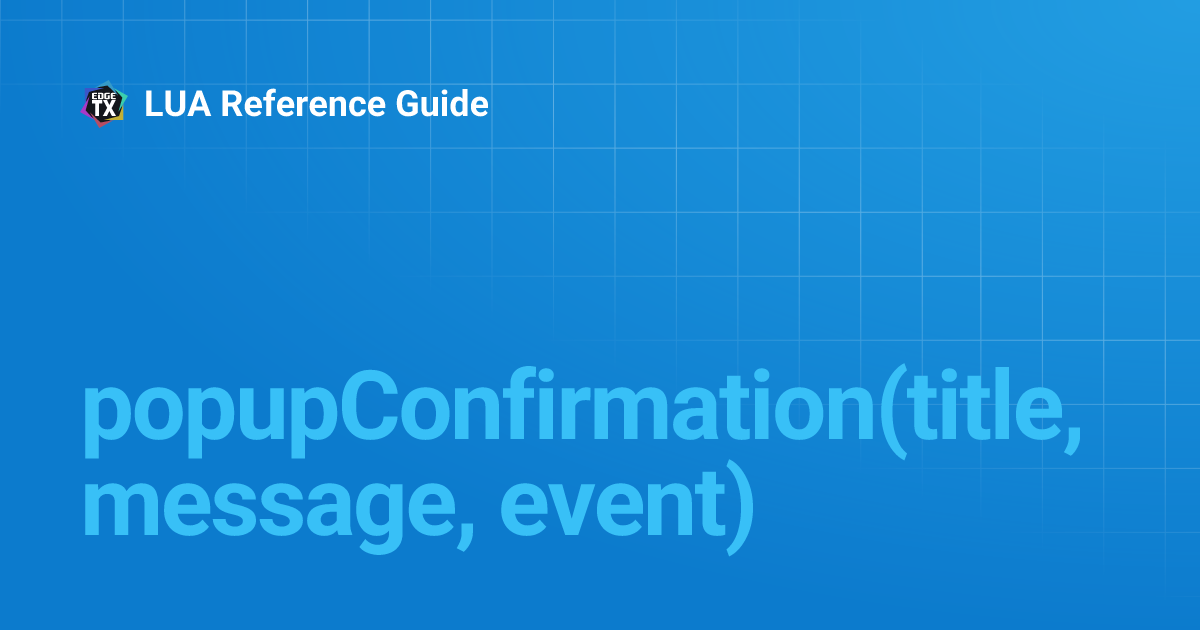 popupConfirmation(title, message, event) | 2.10 | LUA Reference Guide