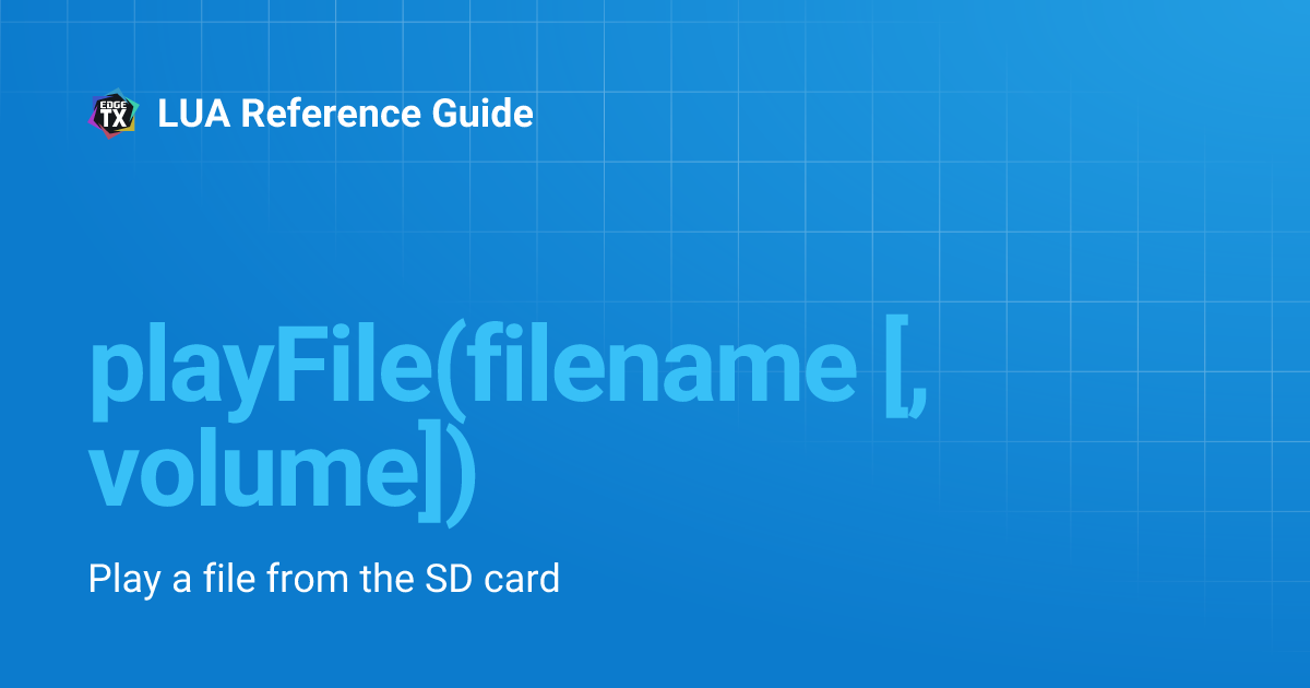 playFile(filename [, volume]) | 2.10 | LUA Reference Guide