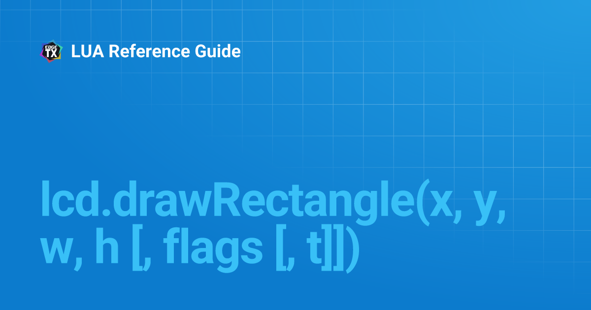 lcd.drawRectangle(x, y, w, h [, flags [, t]]) | LUA Reference Guide