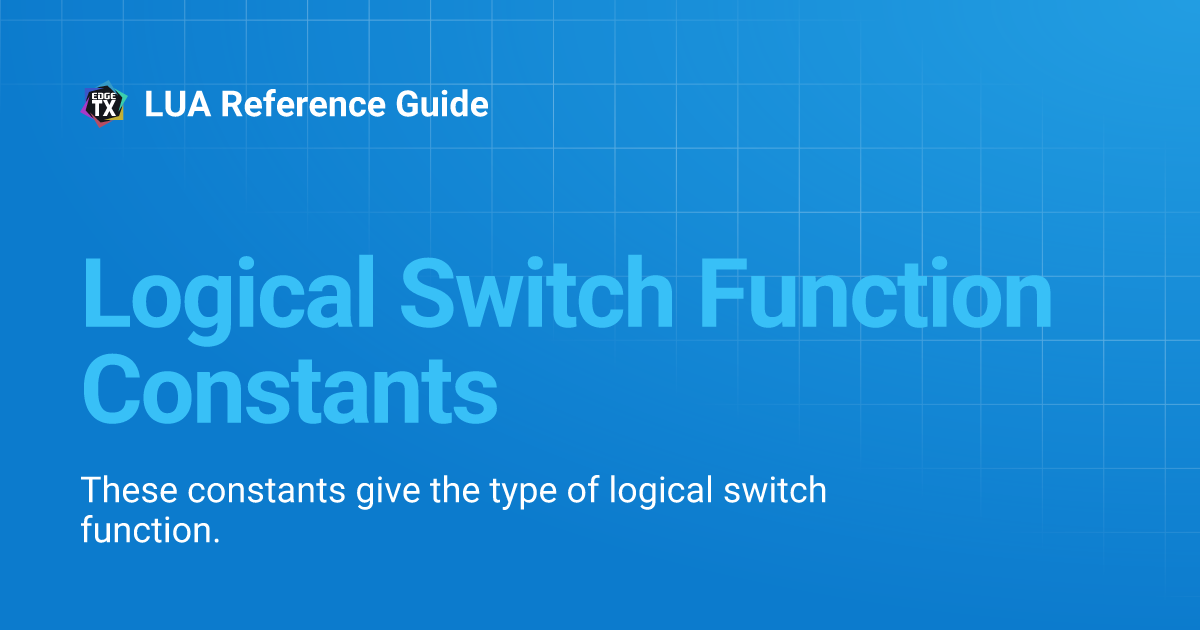 Logical Switch Function Constants | LUA Reference Guide