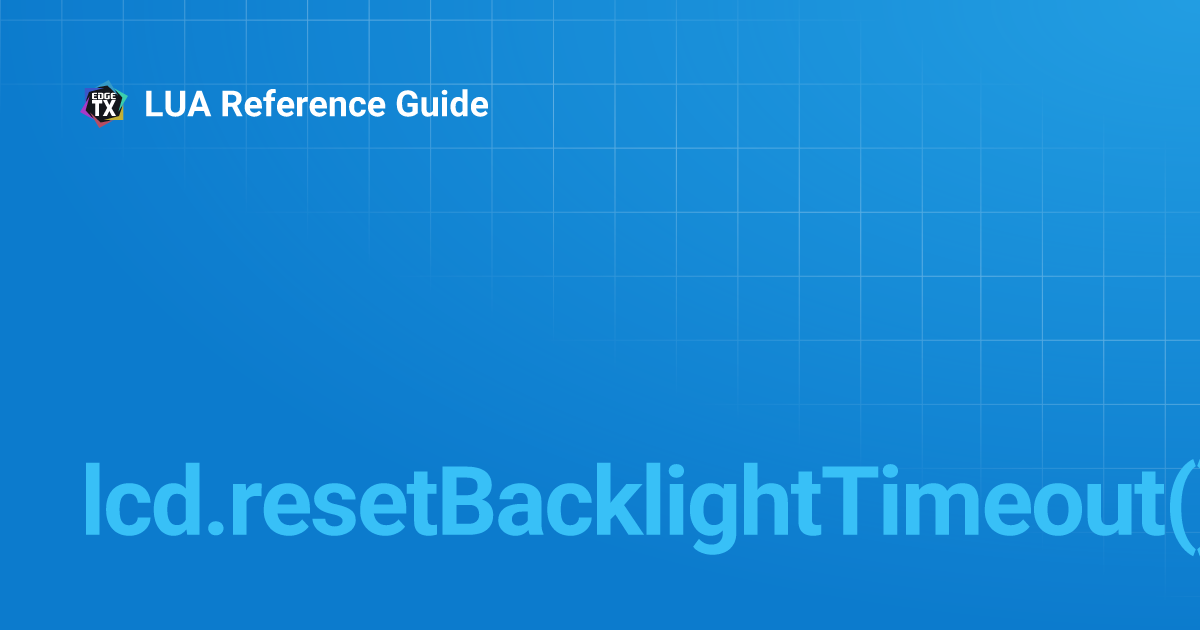 lcd.resetBacklightTimeout() | LUA Reference Guide