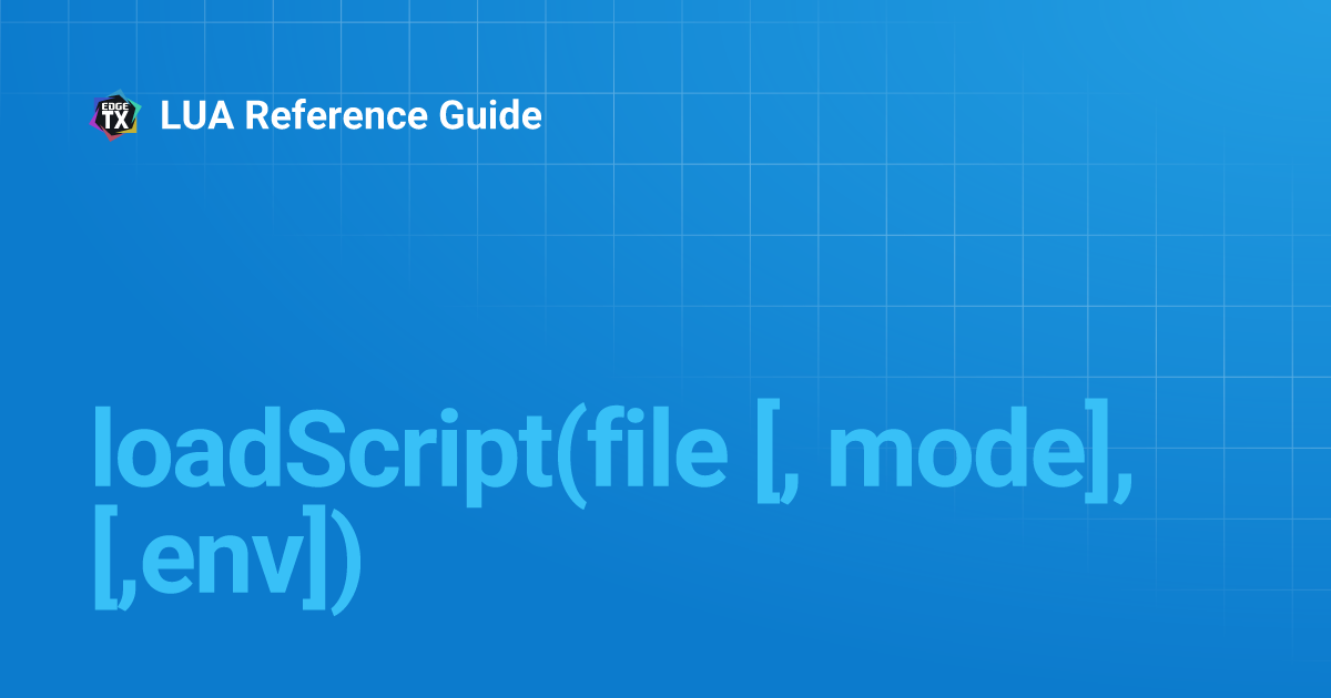 loadScript(file [, mode], [,env]) | LUA Reference Guide
