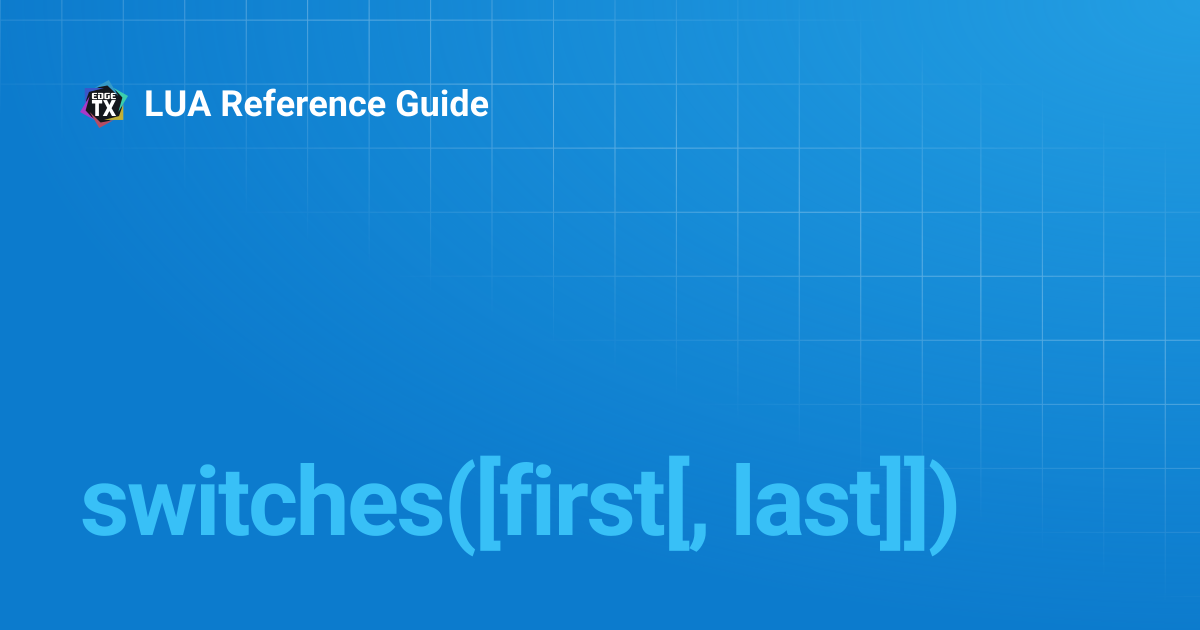 switches([first[, last]]) | 2.8 | LUA Reference Guide