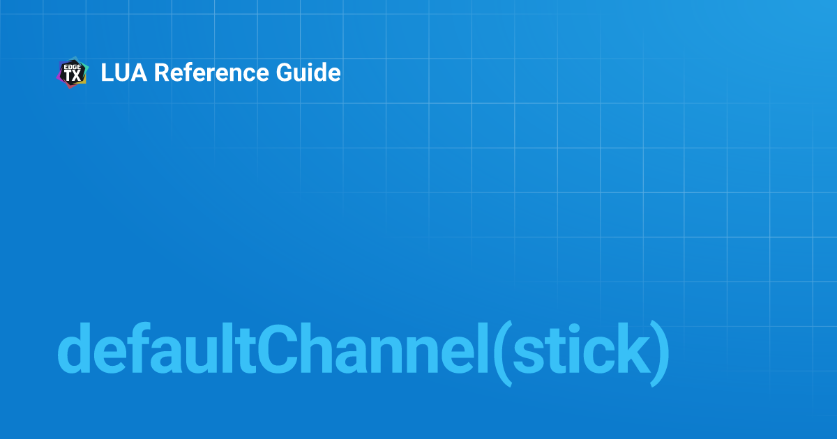defaultChannel(stick) | LUA Reference Guide