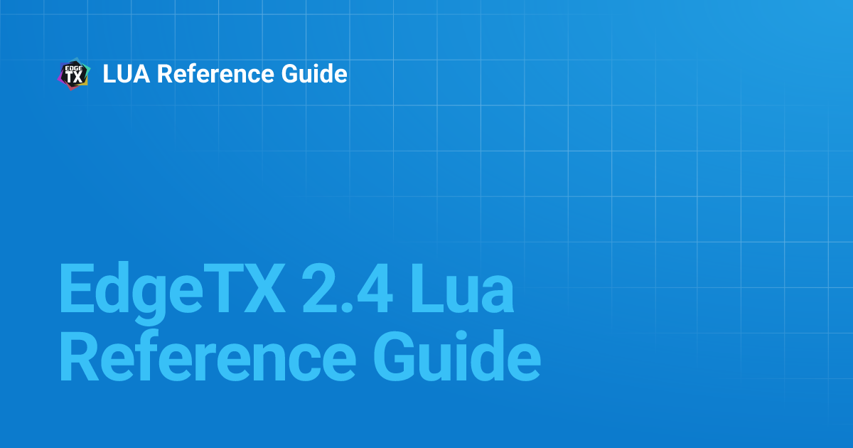 EdgeTX 2.4 Lua Reference Guide | 2.4 | LUA Reference Guide