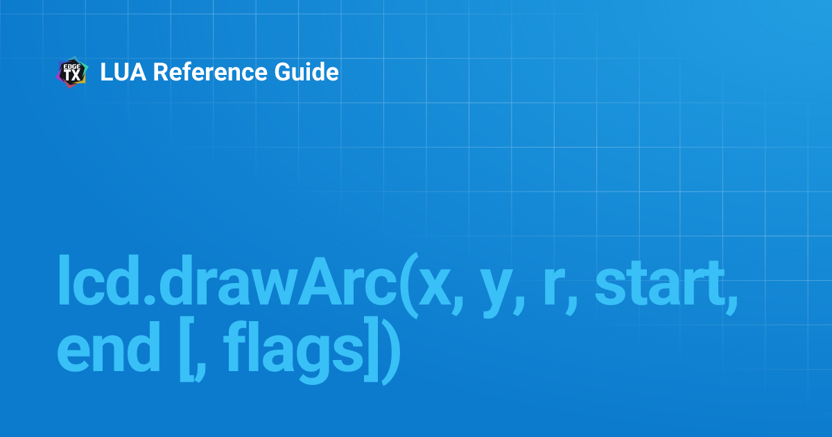 lcd.drawArc(x, y, r, start, end [, flags]) | LUA Reference Guide