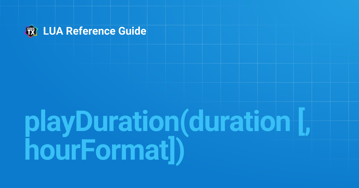 playDuration(duration [, hourFormat]) | 2.5 | LUA Reference Guide
