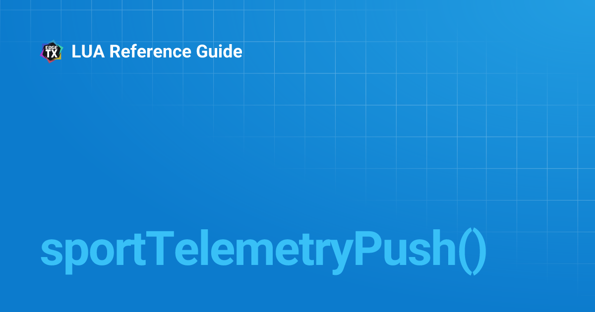 sportTelemetryPush() | 2.5 | LUA Reference Guide