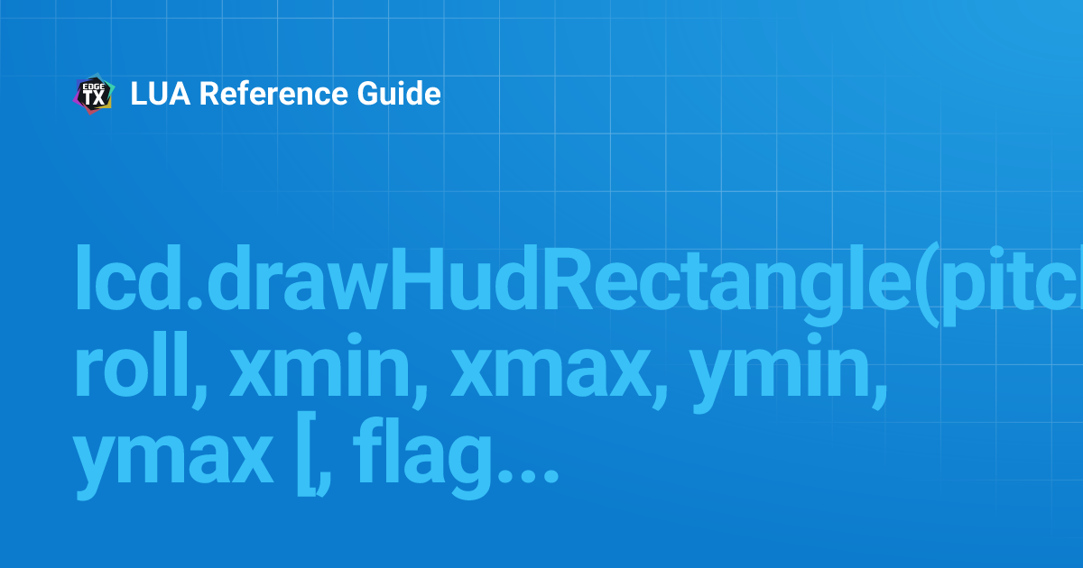 lcd.drawHudRectangle(pitch, roll, xmin, xmax, ymin, ymax [, flags]) | LUA Reference Guide