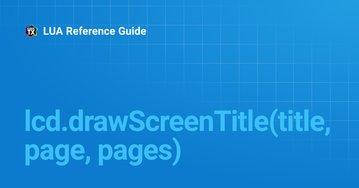 lcd.drawScreenTitle(title, page, pages) | LUA Reference Guide lcd.drawScreenTitle(title, page, pages) | LUA Reference Guide