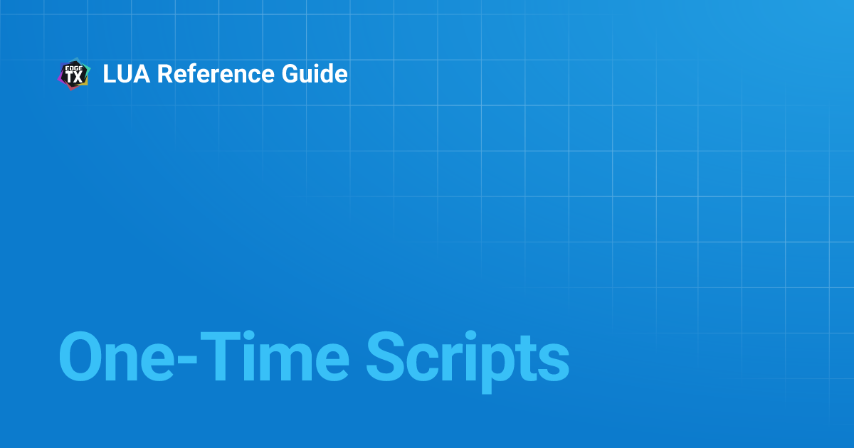 One-Time Scripts | LUA Reference Guide