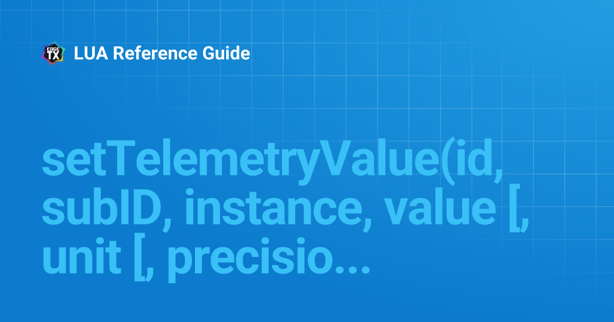 setTelemetryValue(id, subID, instance, value [, unit [, precision [, name]]]) | LUA Reference Guide