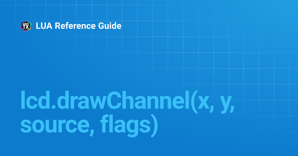 lcd.drawChannel(x, y, source, flags) | LUA Reference Guide lcd.drawChannel(x, y, source, flags) | LUA Reference Guide