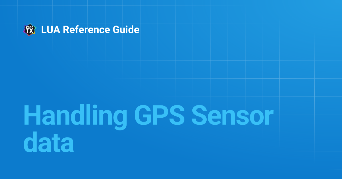 Handling GPS Sensor data | LUA Reference Guide