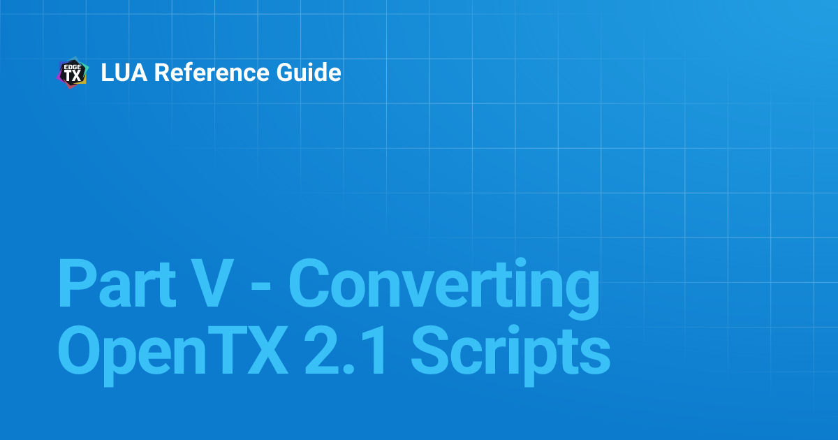 Part V - Converting OpenTX 2.1 Scripts | LUA Reference Guide