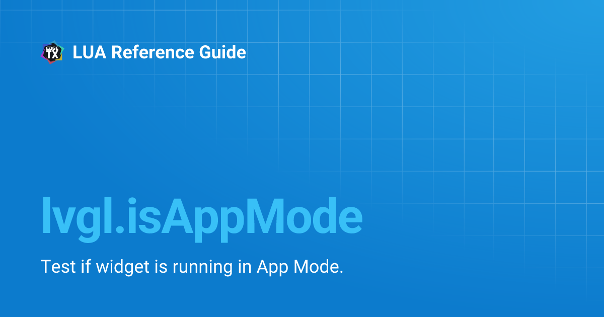lvgl.isAppMode | LUA Reference Guide