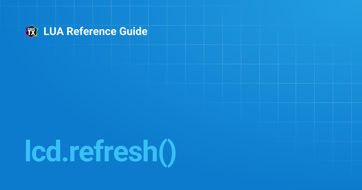 lcd.refresh() | LUA Reference Guide